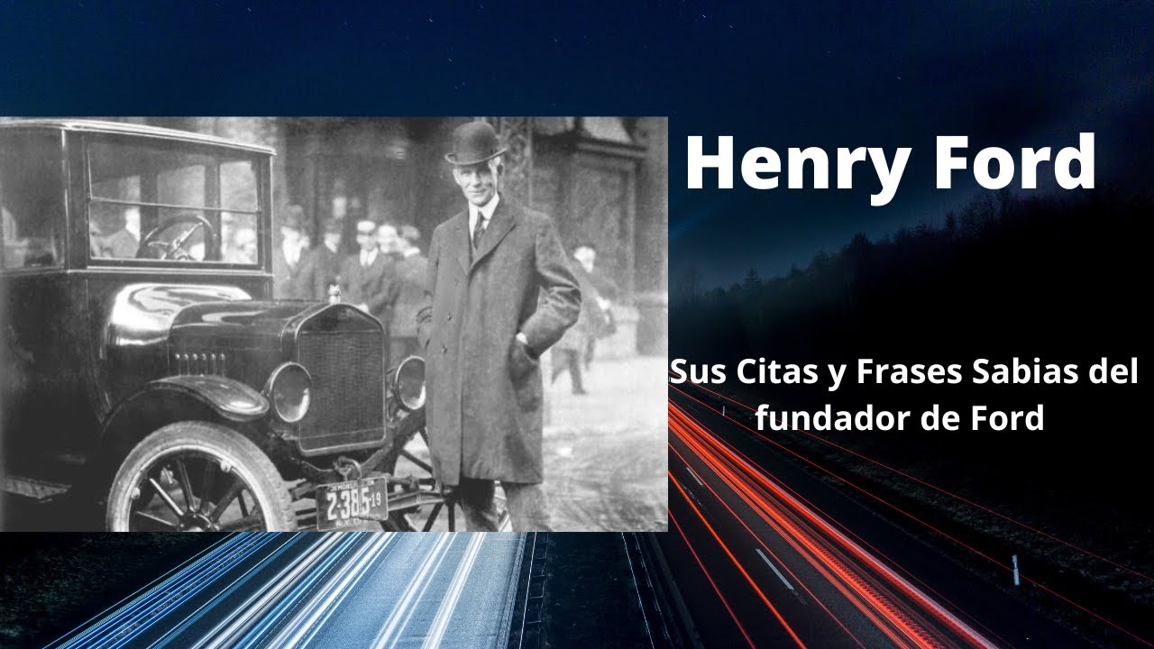 Henry Ford - Sus Citas y Frases Sabias del fundador de Ford - YouTube