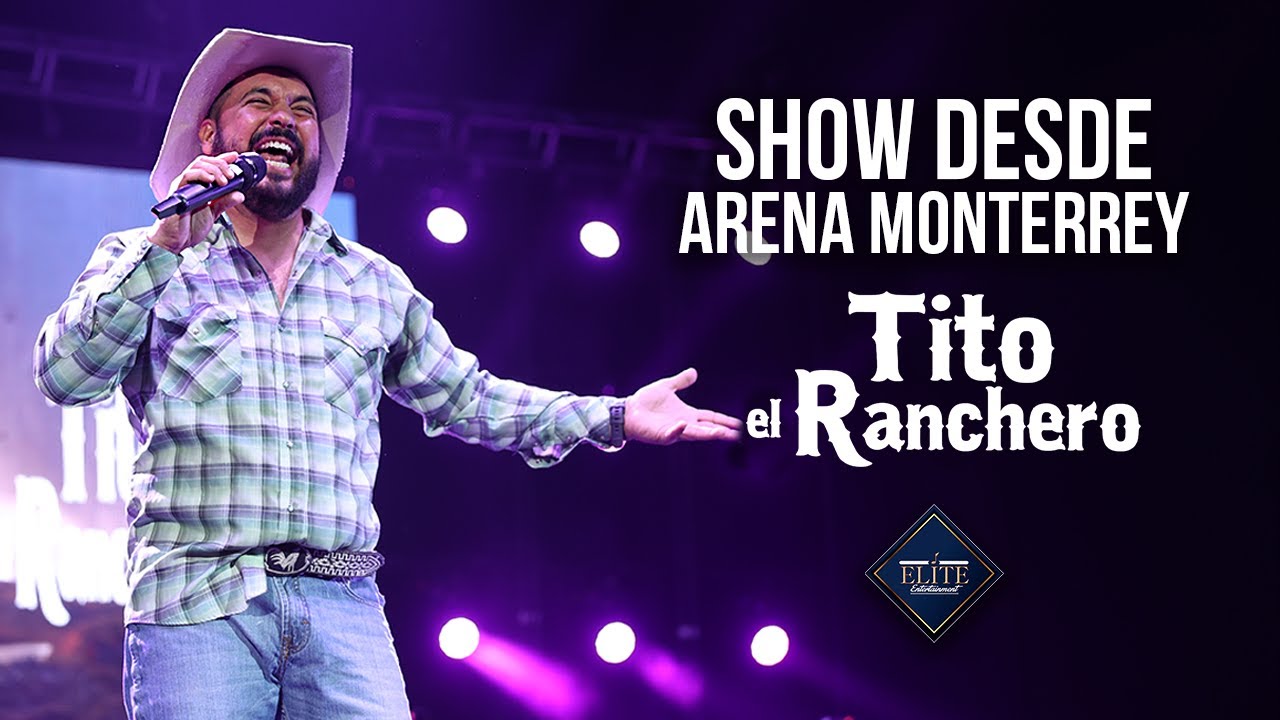 Tito el Ranchero - Show en la Arena Monterrey - YouTube