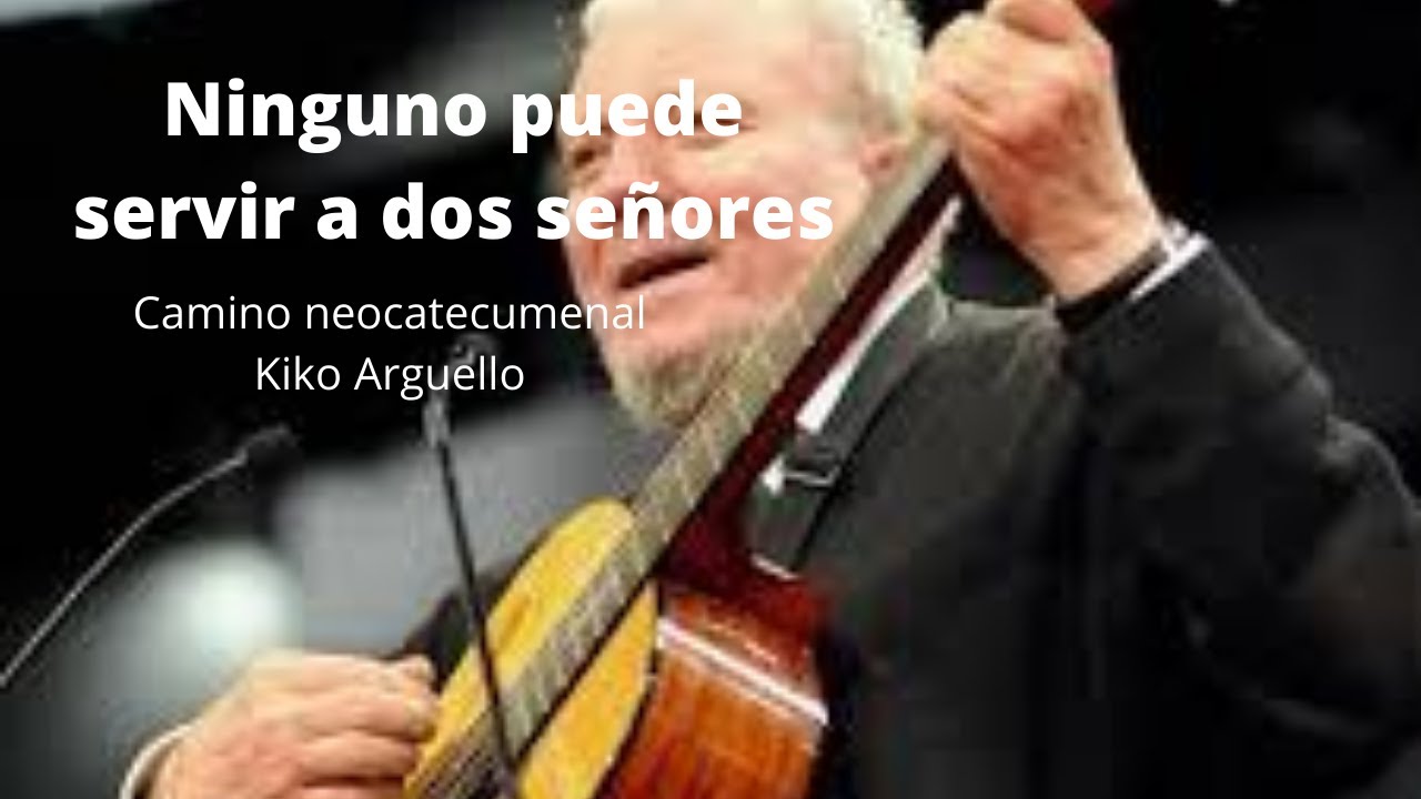 Ninguno puede servir a dos señores camino neocatecumenal | Kiko ...