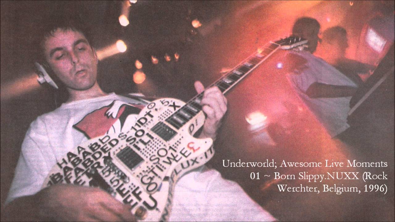 Born Slippy NUXX - Underworld Awesome Live Moments - YouTube