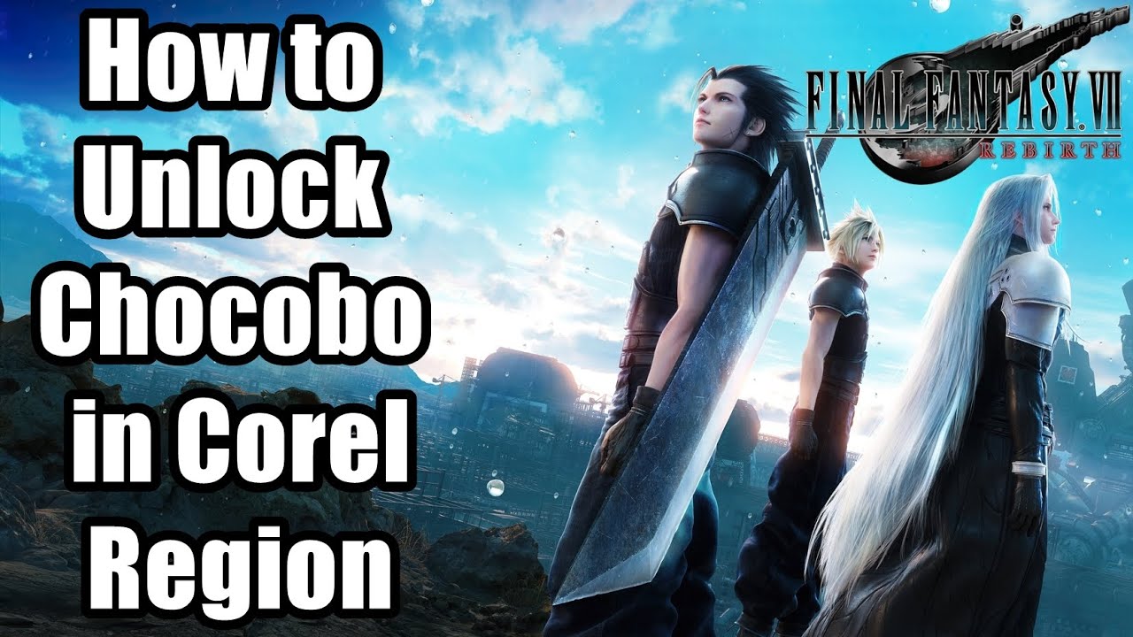 Final Fantasy VII Rebirth How to unlock Chocobo in Corel Region - YouTube
