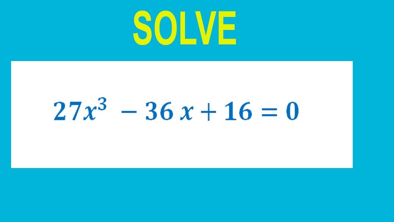 Solve Cubic Equation 27x 3 36 X 16 0 YouTube