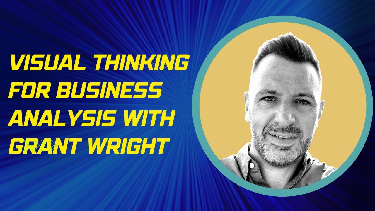 Using Visual Thinking in Business Analysis, an Interview with Grant Wright - YouTube