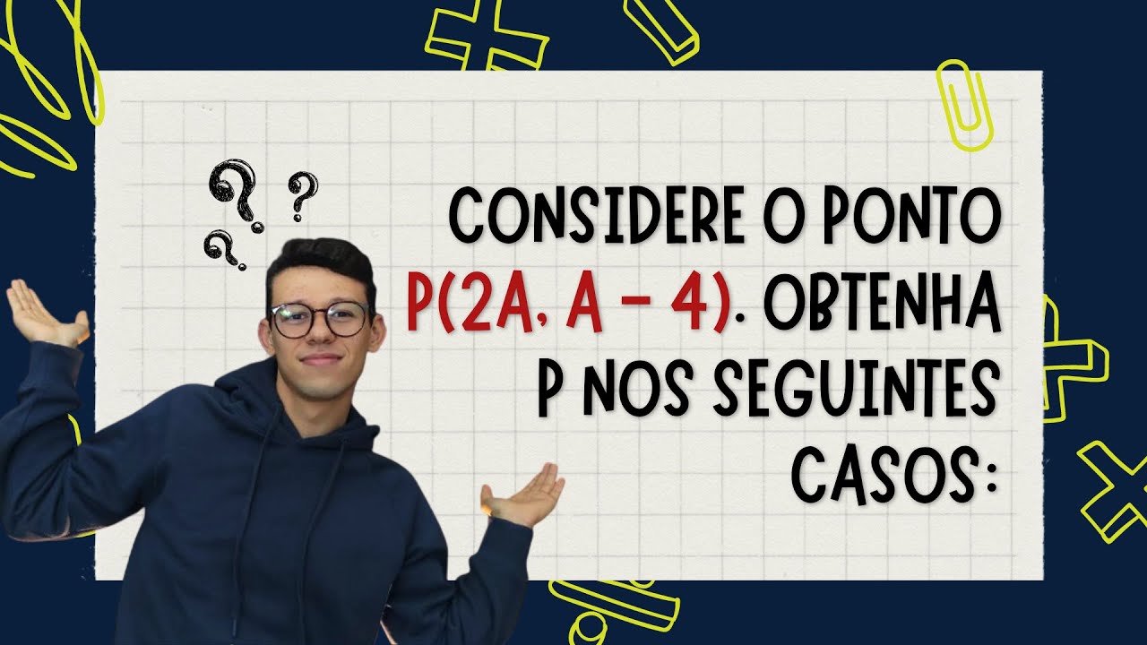 Considere o ponto P(2a, a - 4). Obtenha P nos seguintes casos: - YouTube
