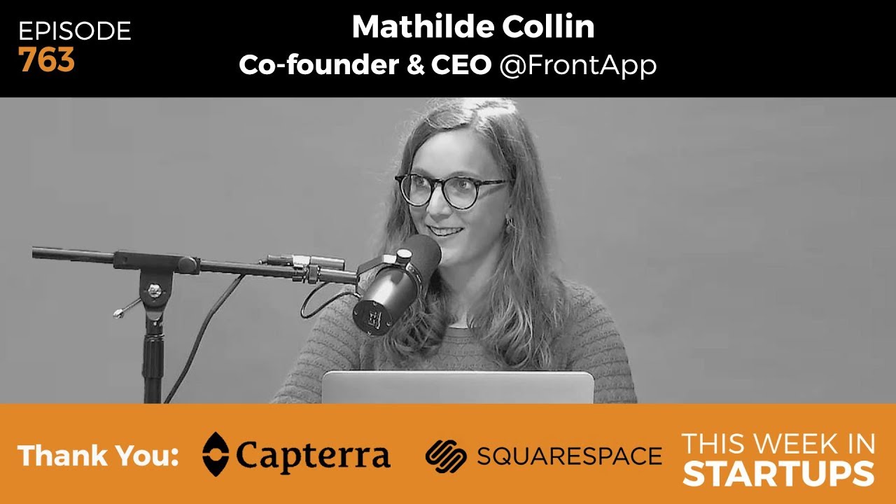 E763: Front CEO Mathilde Collin on reinventing team & customer communication w/collaborative ...
