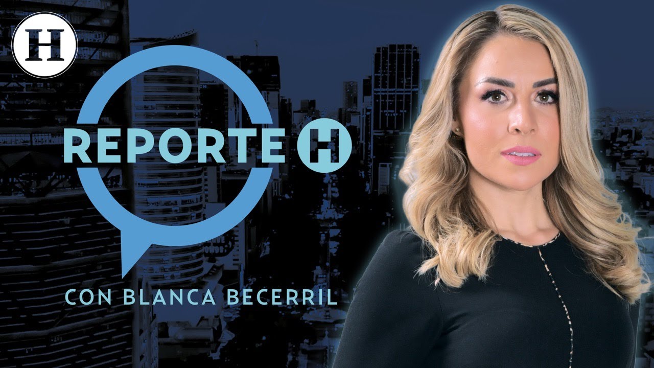 Reporte H con Blanca Becerril - YouTube