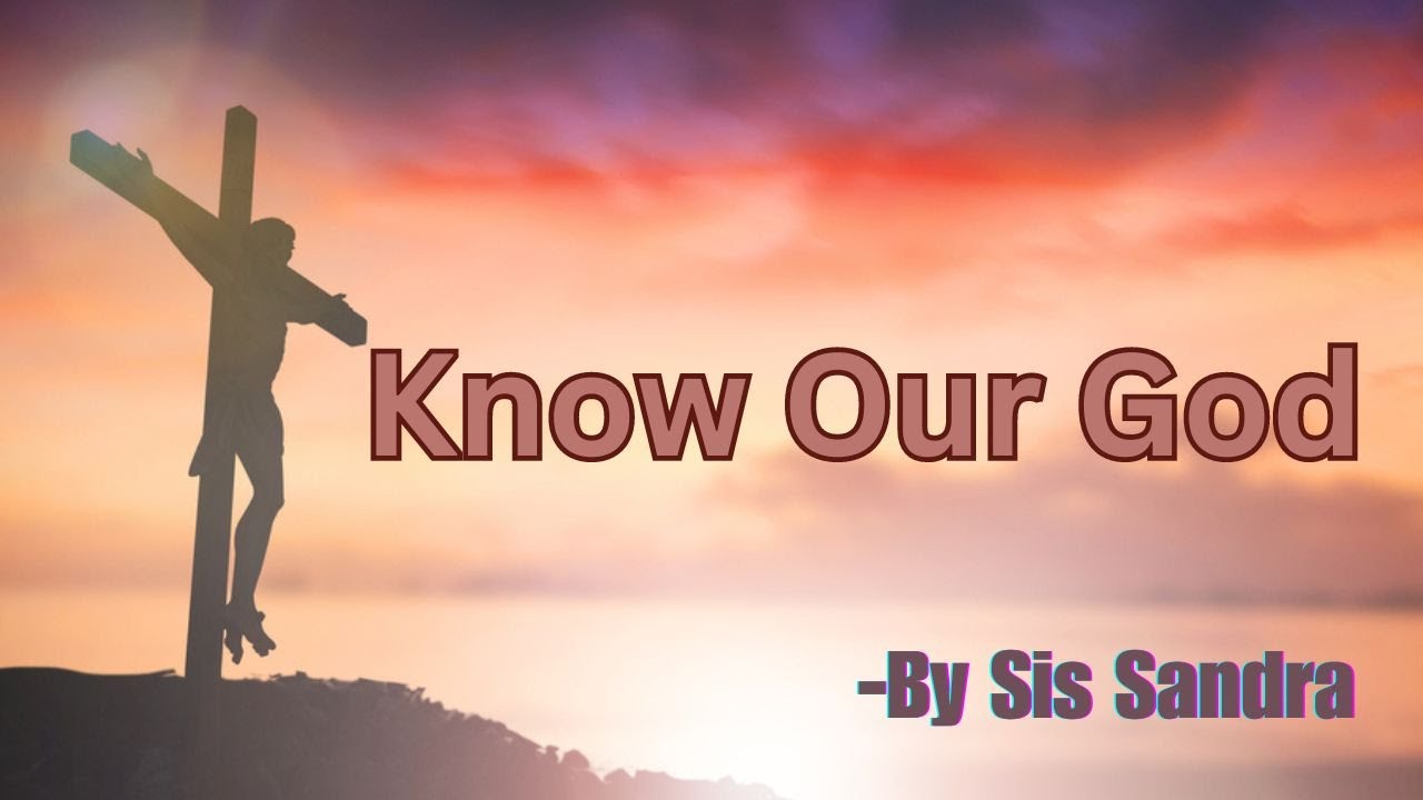 Know Our God - By Sis Sandra - YouTube