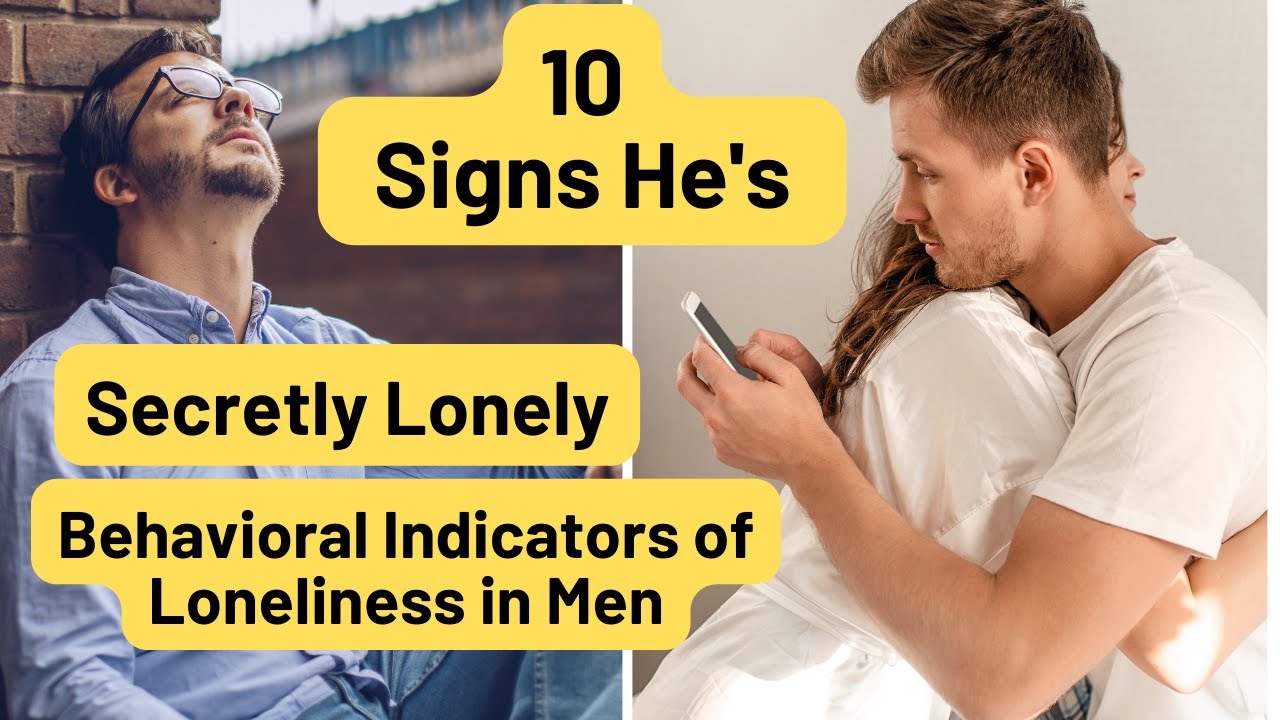 10 Signs He's Secretly Lonely | Behavioral Indicators of Loneliness in ...