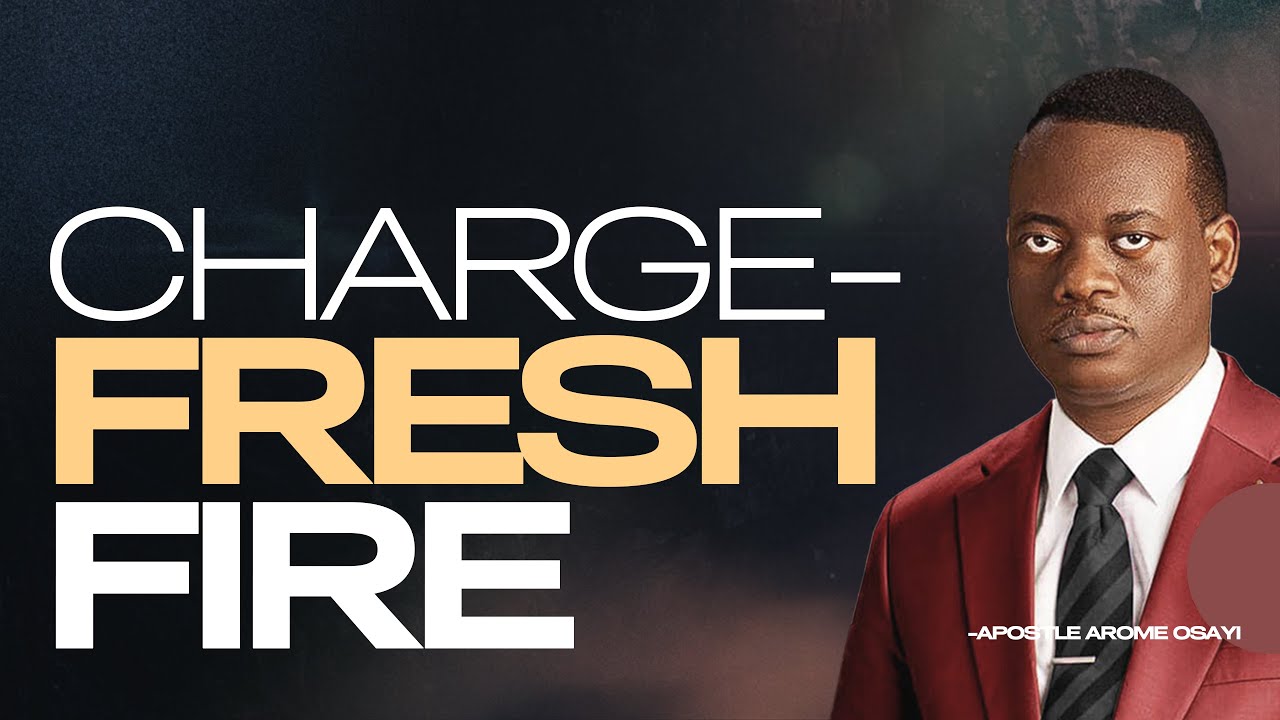 [FULL SERMON] CHARGE - FRESH FIRE ll APOSTLE AROME OSAYI - YouTube