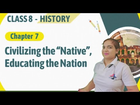 Civilizing the Native Educating the Nation CLASS 8 PART 3 - YouTube