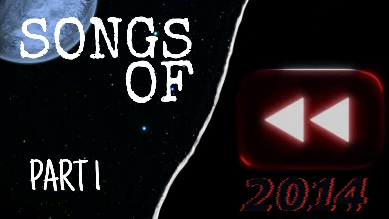 SONGS OF | Youtube Rewind 2014 (Part 1) - YouTube
