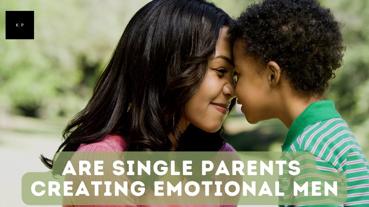 Single Parents Creating Emotional Men - YouTube