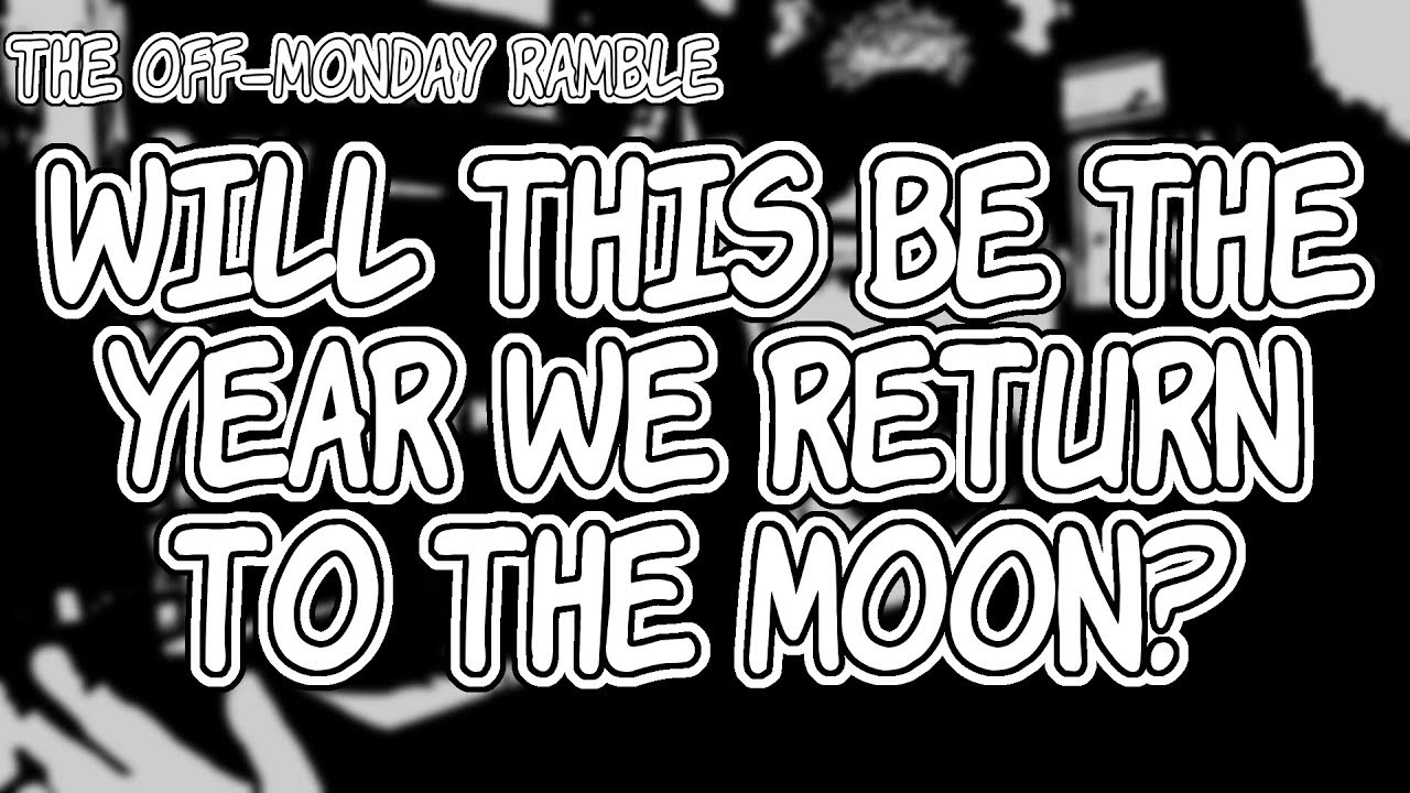 Will This Be the Year We Return to the Moon? - The Off-Monday Ramble ...