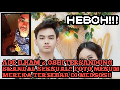 ADE ILHAM DAN OSHI TERSANDUNG SKANDAL SEKSUAL!!! FOTO MESUM MEREKA TERSEBAR LUAS DI MEDIA SOSIAL!!!
