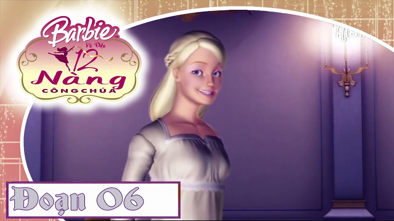 Barbie: Vũ Điệu 12 Nàng Công Chúa - Đoạn 6 [THUYẾT MINH] - YouTube