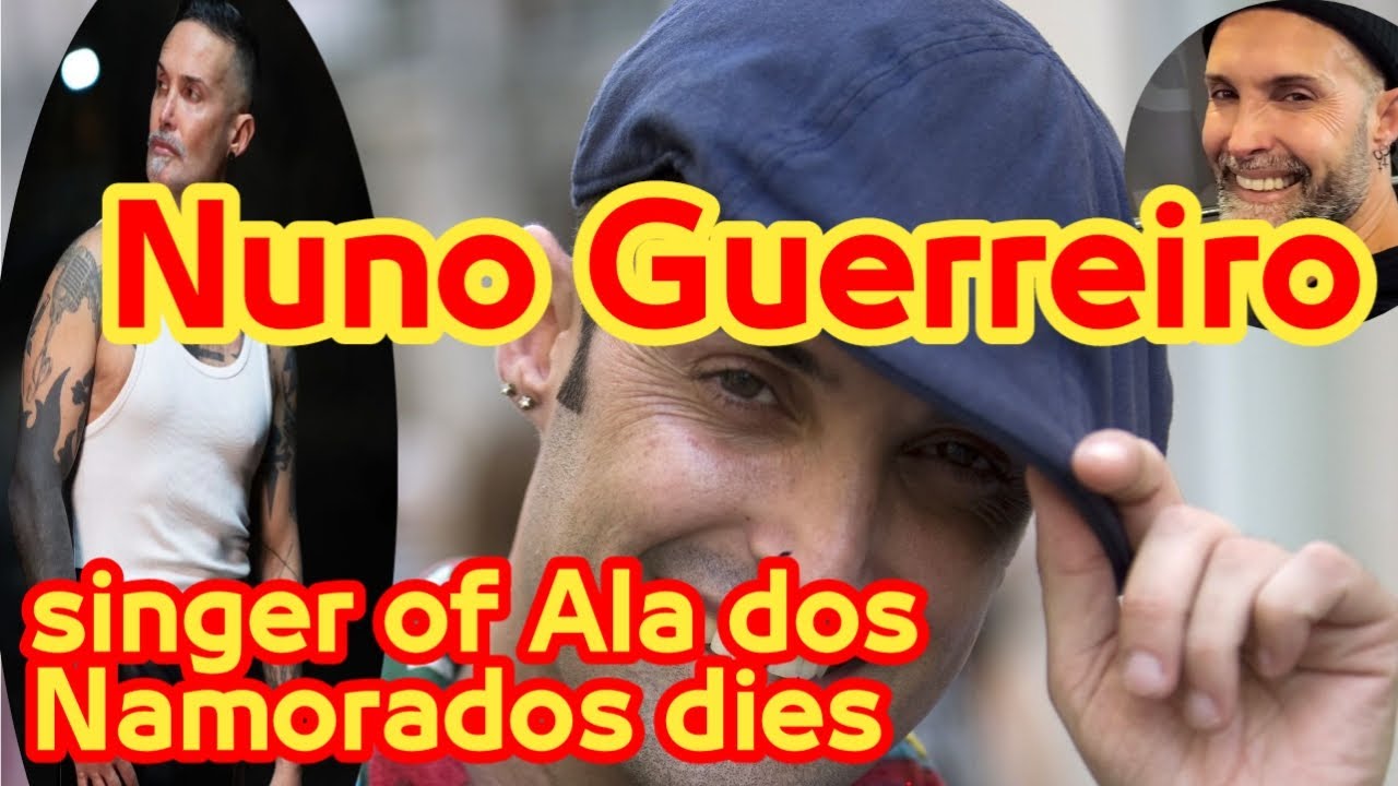 Nuno Guerreiro lead singer of Ala dos Namorados, died today at the age ...