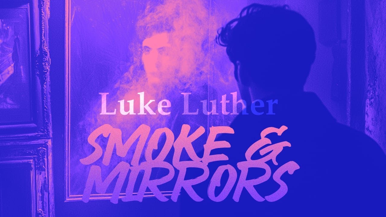 Luke Luther - Smoke & Mirrors - YouTube
