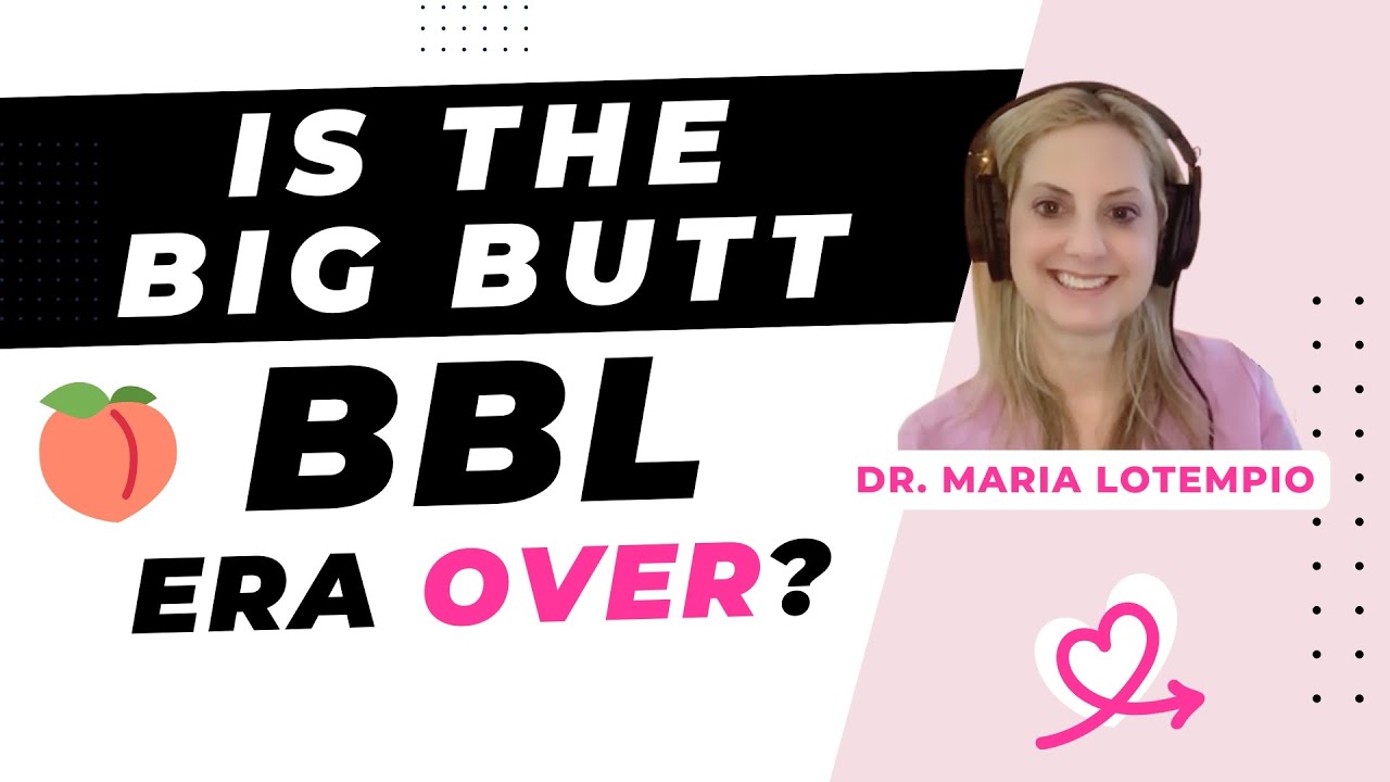 Is the big butt BBL era over? [Maria LoTempio, MD, New York City] - YouTube