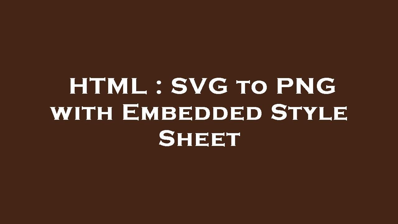 HTML : SVG to PNG with Embedded Style Sheet - YouTube