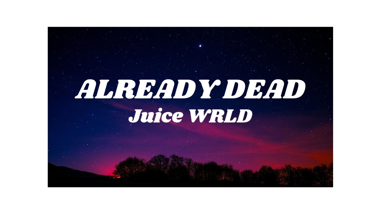 Juice WRLD - Already Dead (Lyrics) - YouTube