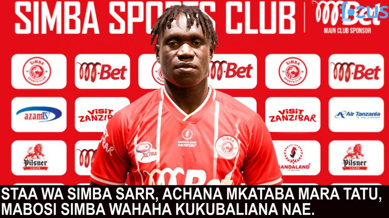 STAA WA SIMBA SARR, ACHANA MKATABA MARA TATU, MABOSI SIMBA WAHAHA ...