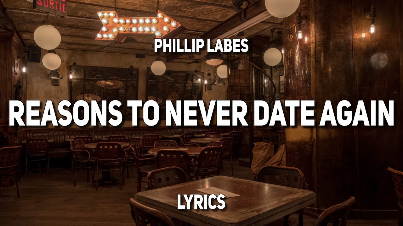 Phillip Labes - Reasons to Never Date Again (Lyrics) - YouTube