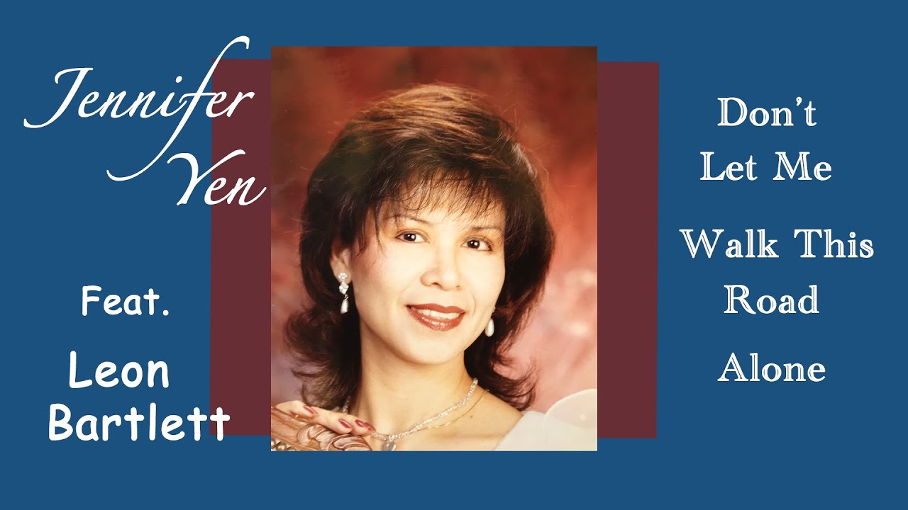 Jennifer Yen | Don't Let Me Walk This Road Alone | Feat. Leon Bartlett ...