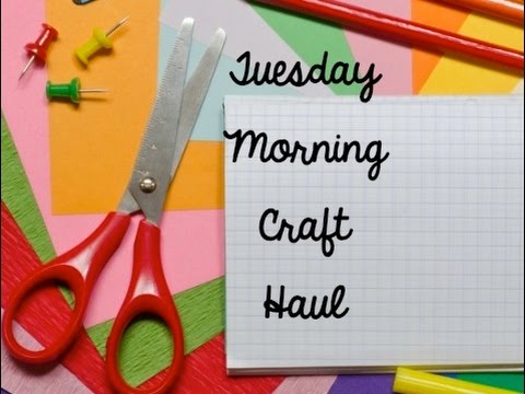 Tuesday Morning Craft Haul - YouTube