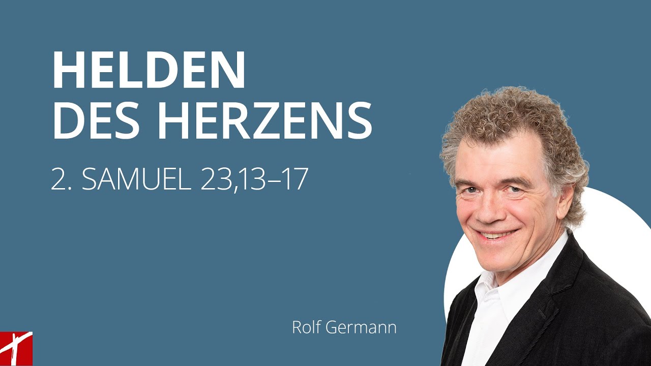 «Helden des Herzens» (2. Samuel 23,13–17) | mit Rolf Germann | vom 13 ...
