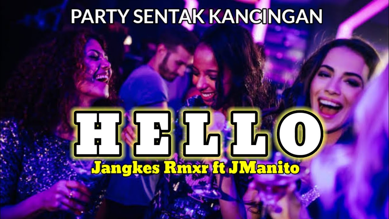 PARTY SENTAK KANCINGAN🔥 • HELLO • Remix JangkeroSmile.Rmxr ft JMANITO ...