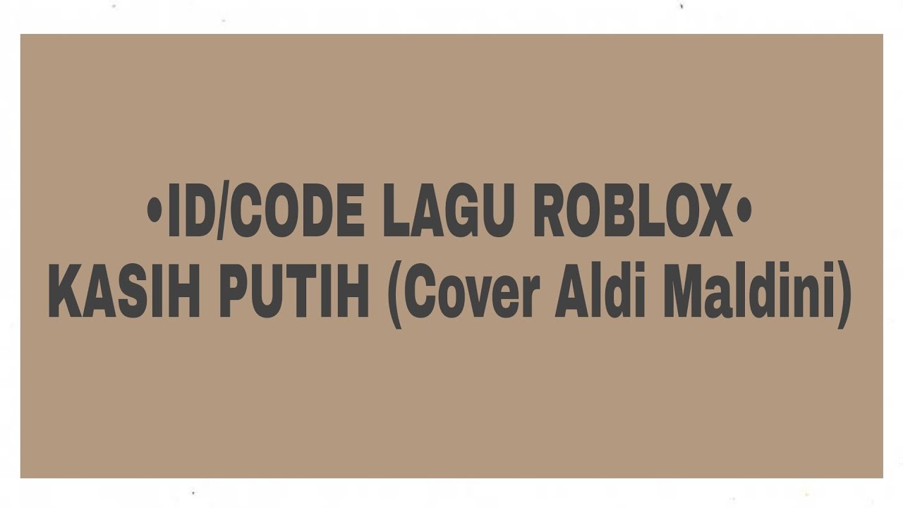 ID/CODE LAGU ROBLOX: KASIH PUTIH (Aldi Maldini cover) - YouTube