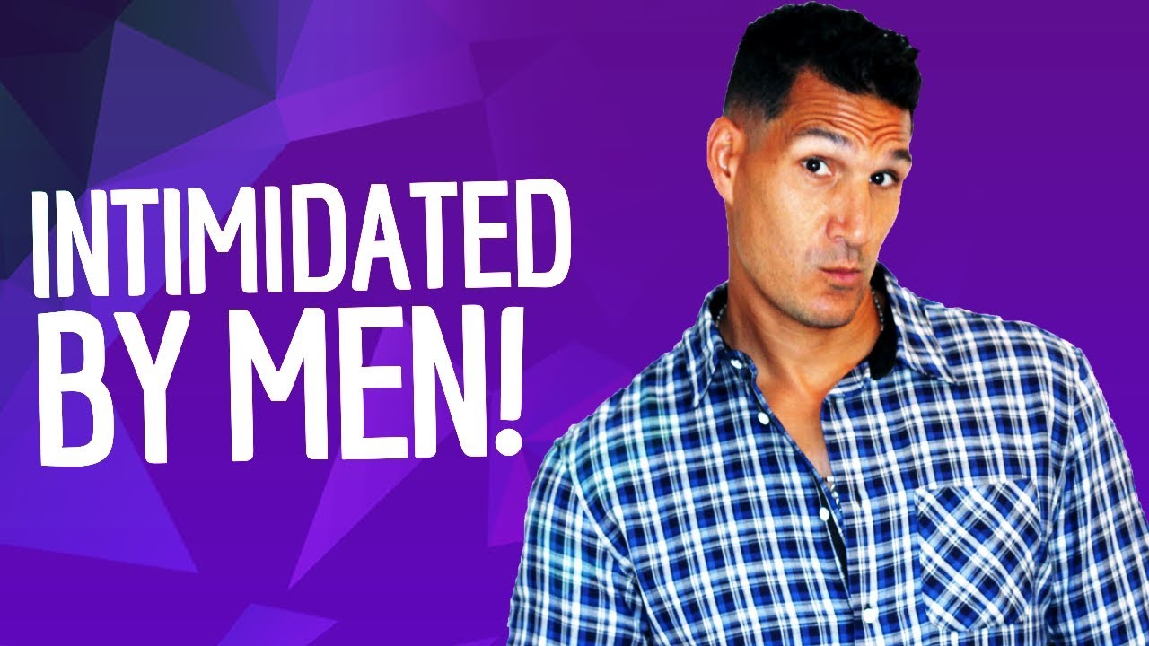 I Feel Intimidated By Other Men! - YouTube
