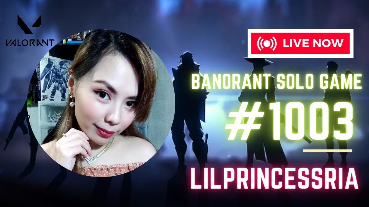 LilprincessRia | Valorant | BANORANT SOLO GAME | #1003 - YouTube