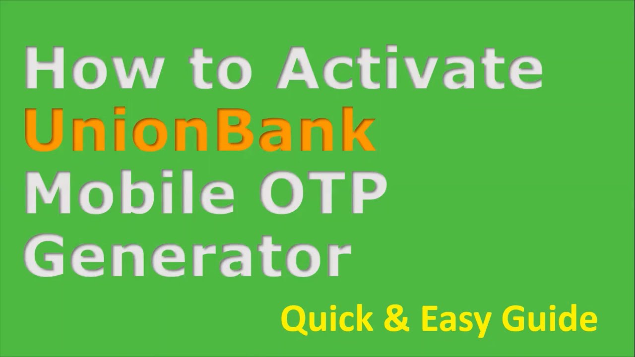 How to Activate UnionBank Mobile OTP Generator. Quick and Easy Guide ...