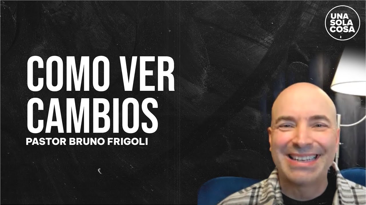 COMO VER CAMBIOS | Pr. Bruno Frigoli | Programa: Una Sola Cosa - YouTube