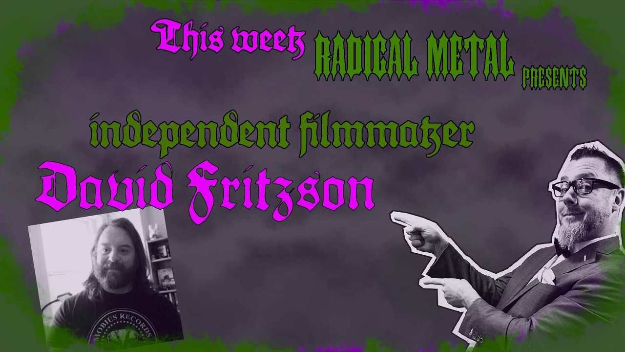 Radical Metal hosts David Fritzson, Independent Filmmaker - YouTube