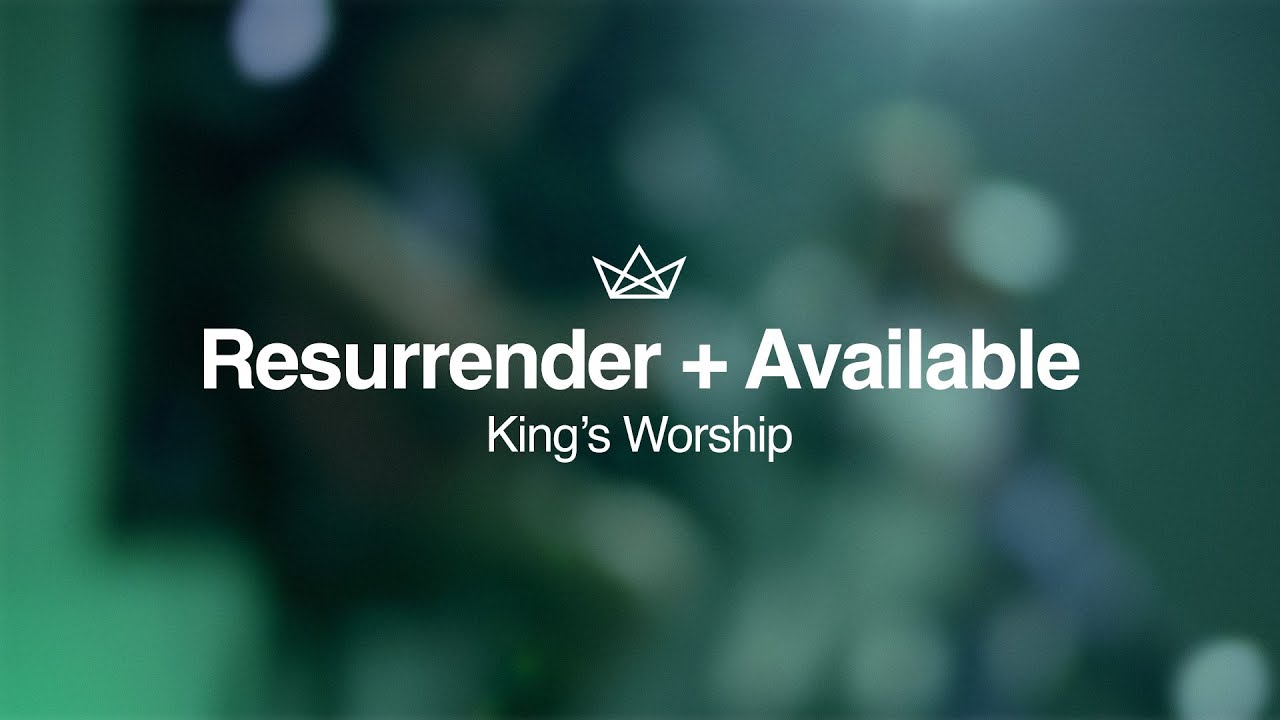 Resurrender + Available // King's Worship - YouTube
