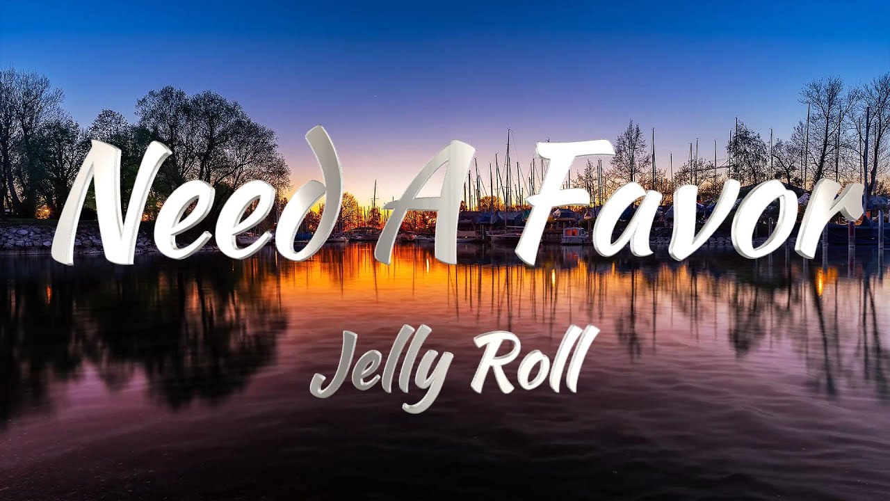 Jelly Roll – Need A Favor (Lyrics) - YouTube