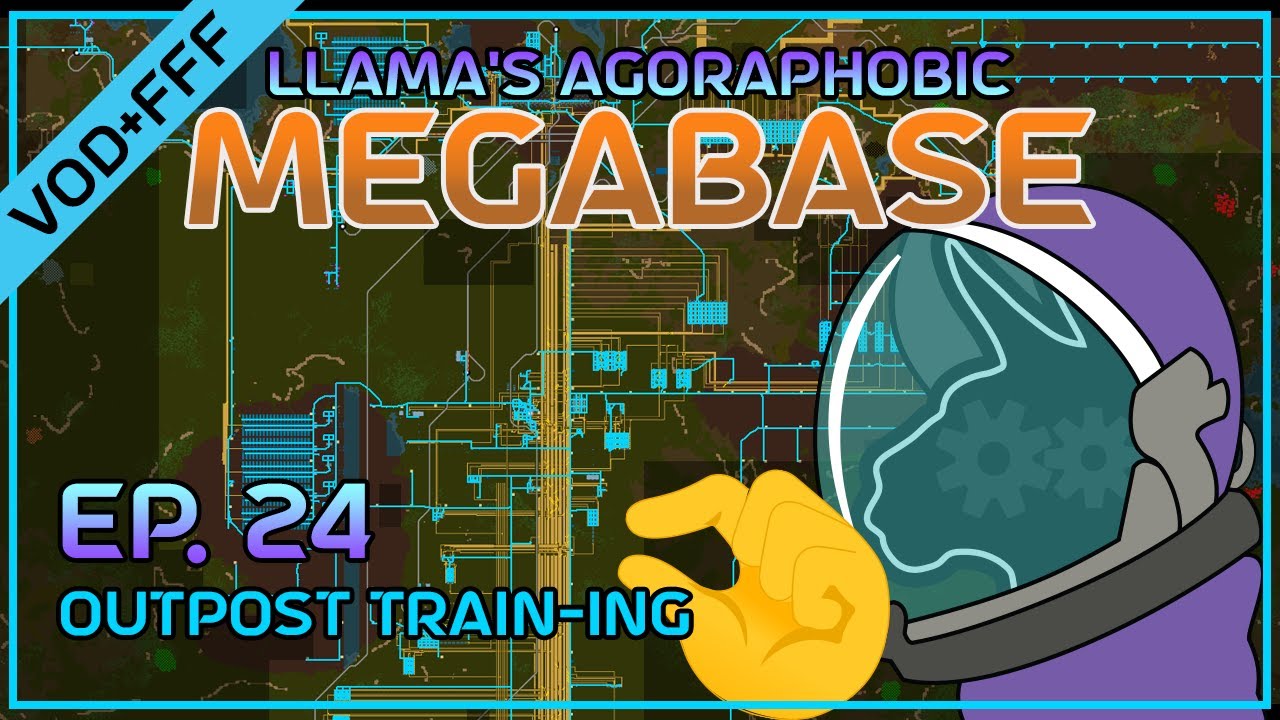 [Vanilla] Llama's 'Agoraphobic Megabase': Outpost TRAINing + FFF #420, Ep 24 - YouTube