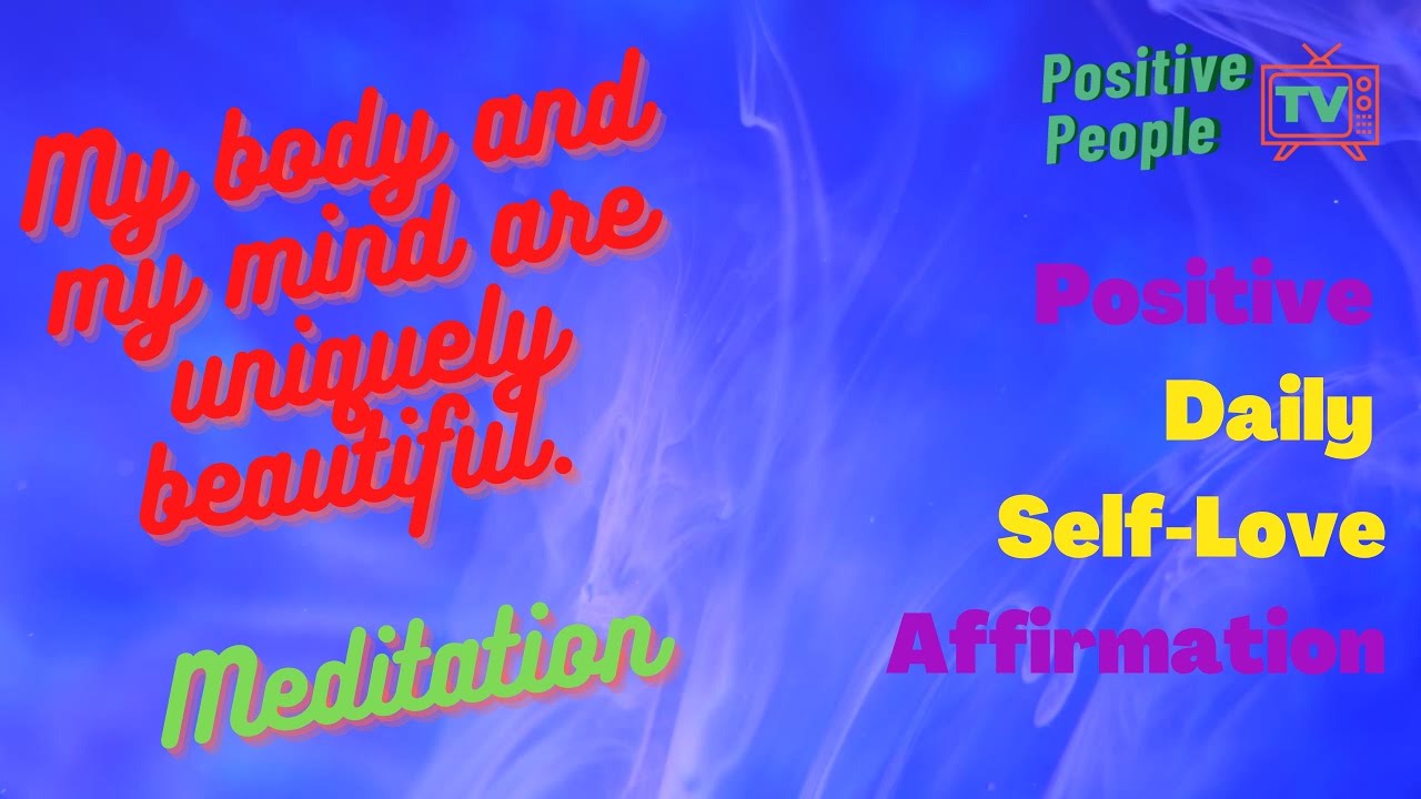 My body and my mind are uniquely beautiful. Positive Daily Self-Love ...
