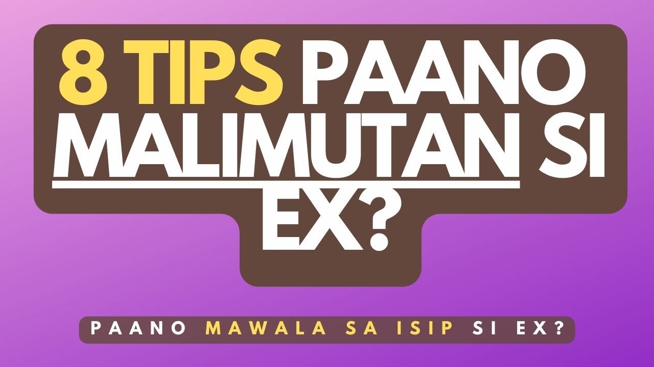 Paano mawala sa isip si ex? (8 tips paano makalimutan si ex?) - YouTube
