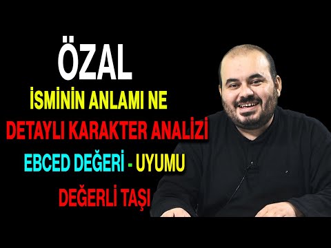 Özal isminin anlamı nedir ismin esması Detaylı isim karakter analizi ebced değeri uyumu