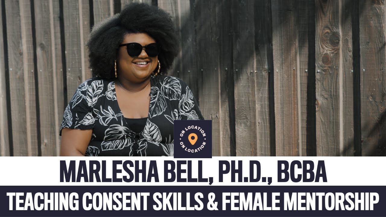 Teaching Consent Skills & Female Mentorship w/ Marlesha Bell, Ph.D ...