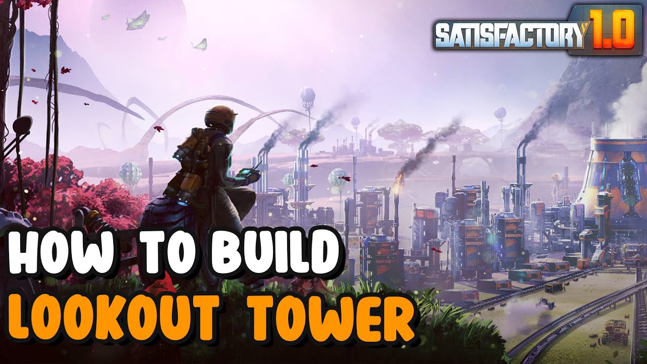 Satisfactory 1.0 How To Build Lookout Tower - YouTube