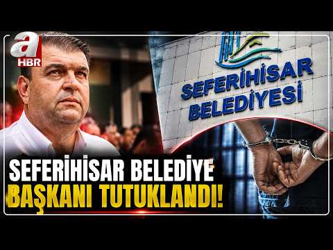 İzmir Seferihisar Belediye Başkanı Tutuklandı! | A Haber