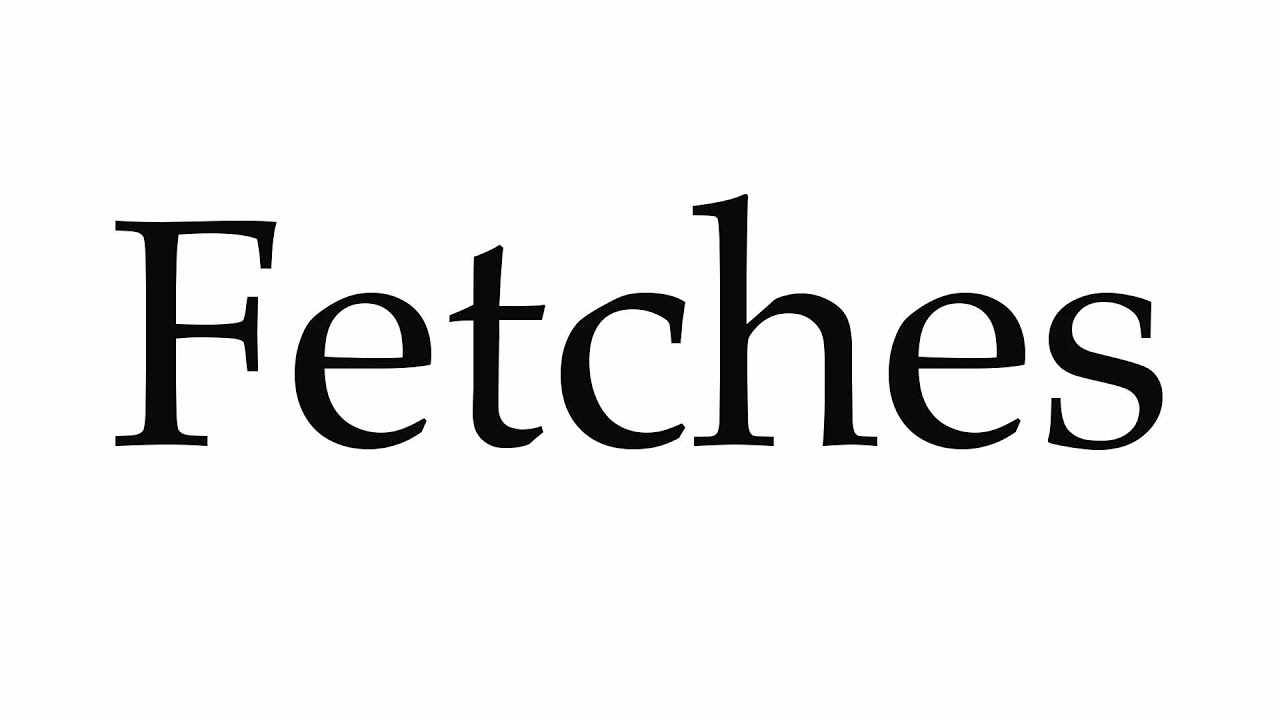 How to Pronounce Fetches - YouTube