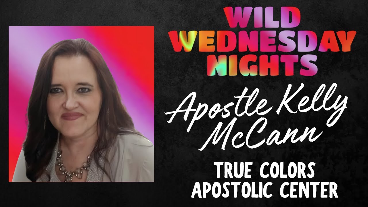 Wild Wednesdays - Apostle Kelly McCann - YouTube