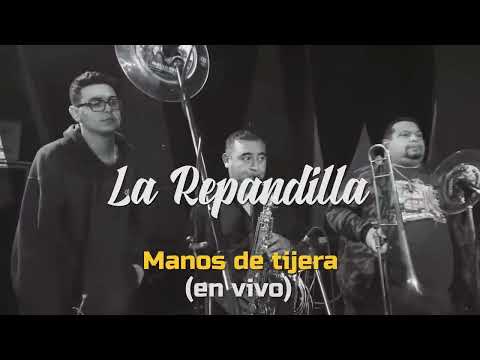 LA REPANDILLA - MANOS DE TIJERA (EN VIVO)