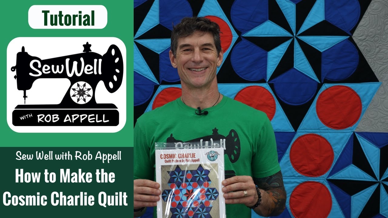 How to Make the Cosmic Charlie Quilt - Sew Well with Rob Appell - YouTube