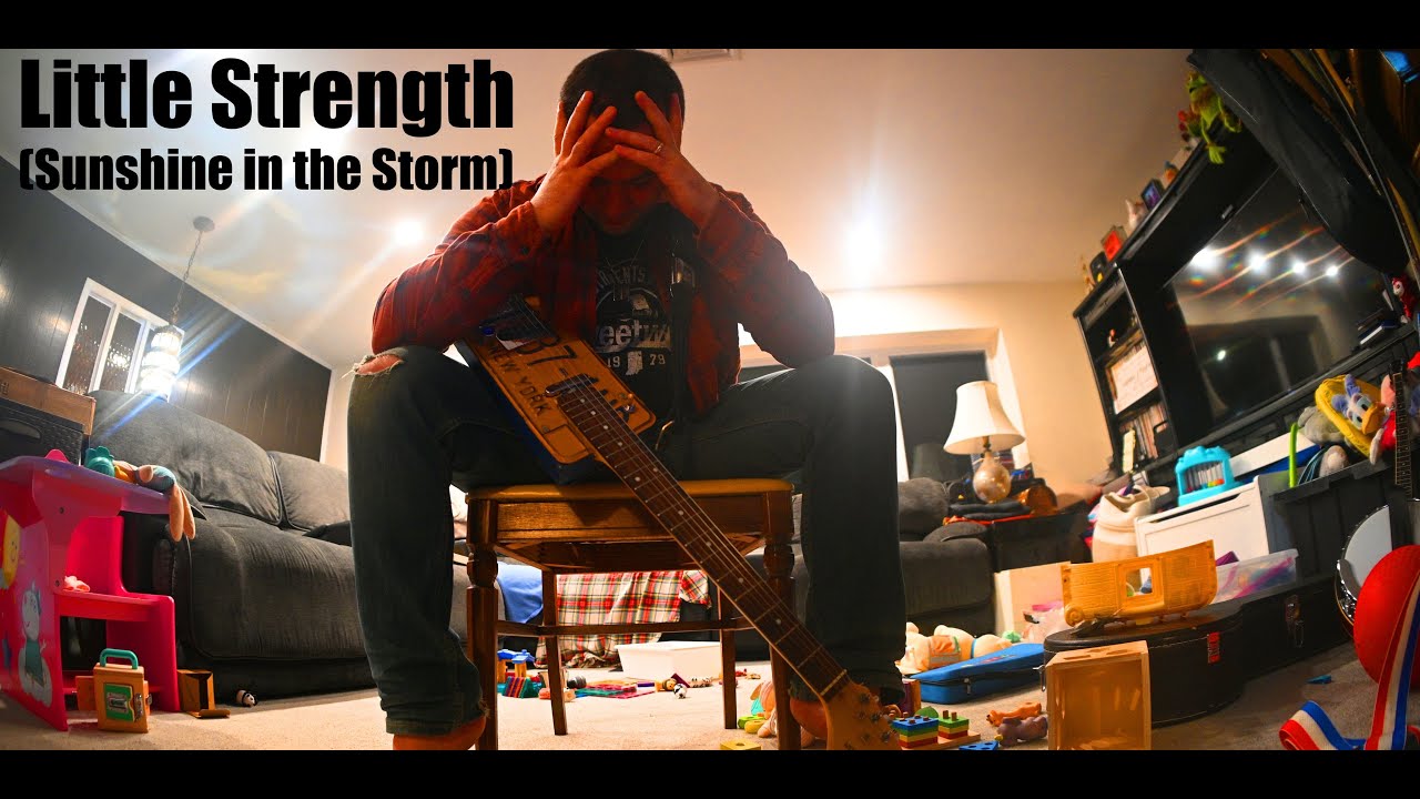 Little Strength (Sunshine in the Storm) original song to pick you up ...